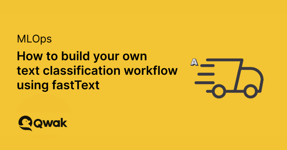 How To Build Your Own Text Classification Workflow Using Fasttext Qwak